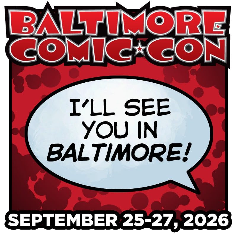 Baltimore Comic-Con 2026 Tickets are On Sale! - Graphic Policy